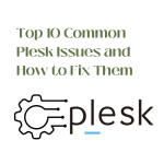 Top 10 Common Plesk Issues and How to Fix Them